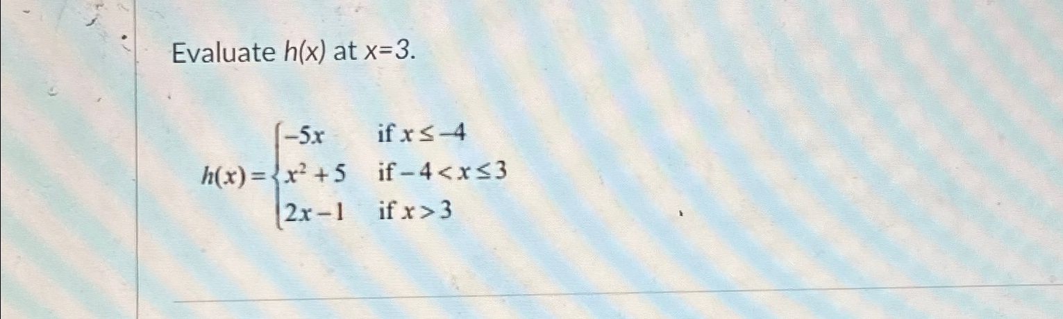 Solved Evaluate h(x) ﻿at x=3.h(x)={-5x if x≤-4x2+5 if -43 | Chegg.com