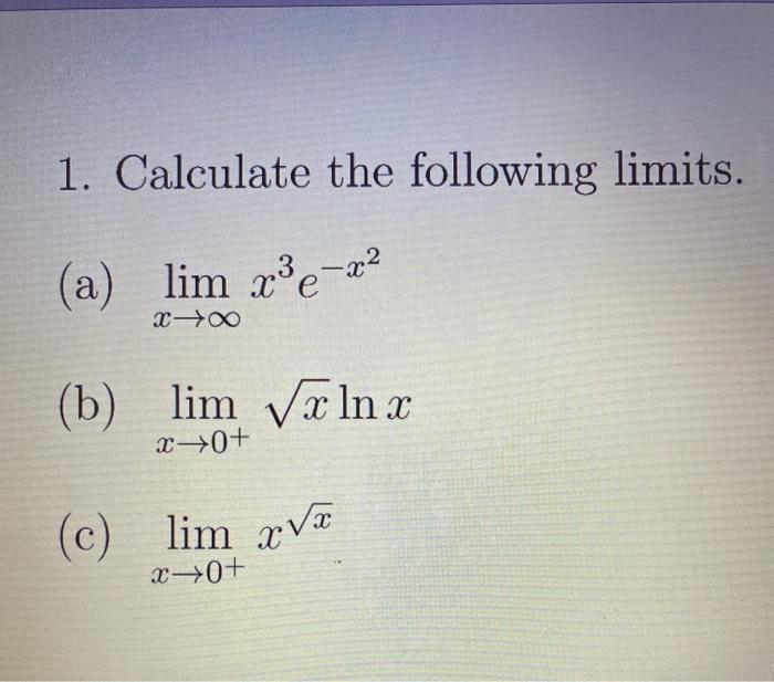 Solved 1. Calculate the following limits. (a) lim xe-a - (b) | Chegg.com