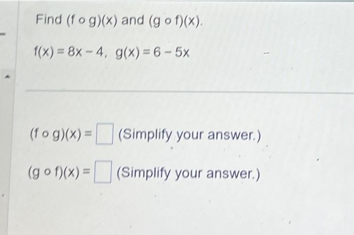 Solved Find F∘g X And G∘f X F X 8x−4 G X 6−5x