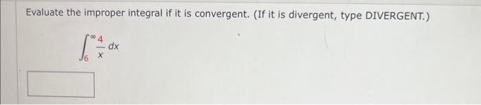 Solved Evaluate the improper integral if it is convergent. | Chegg.com