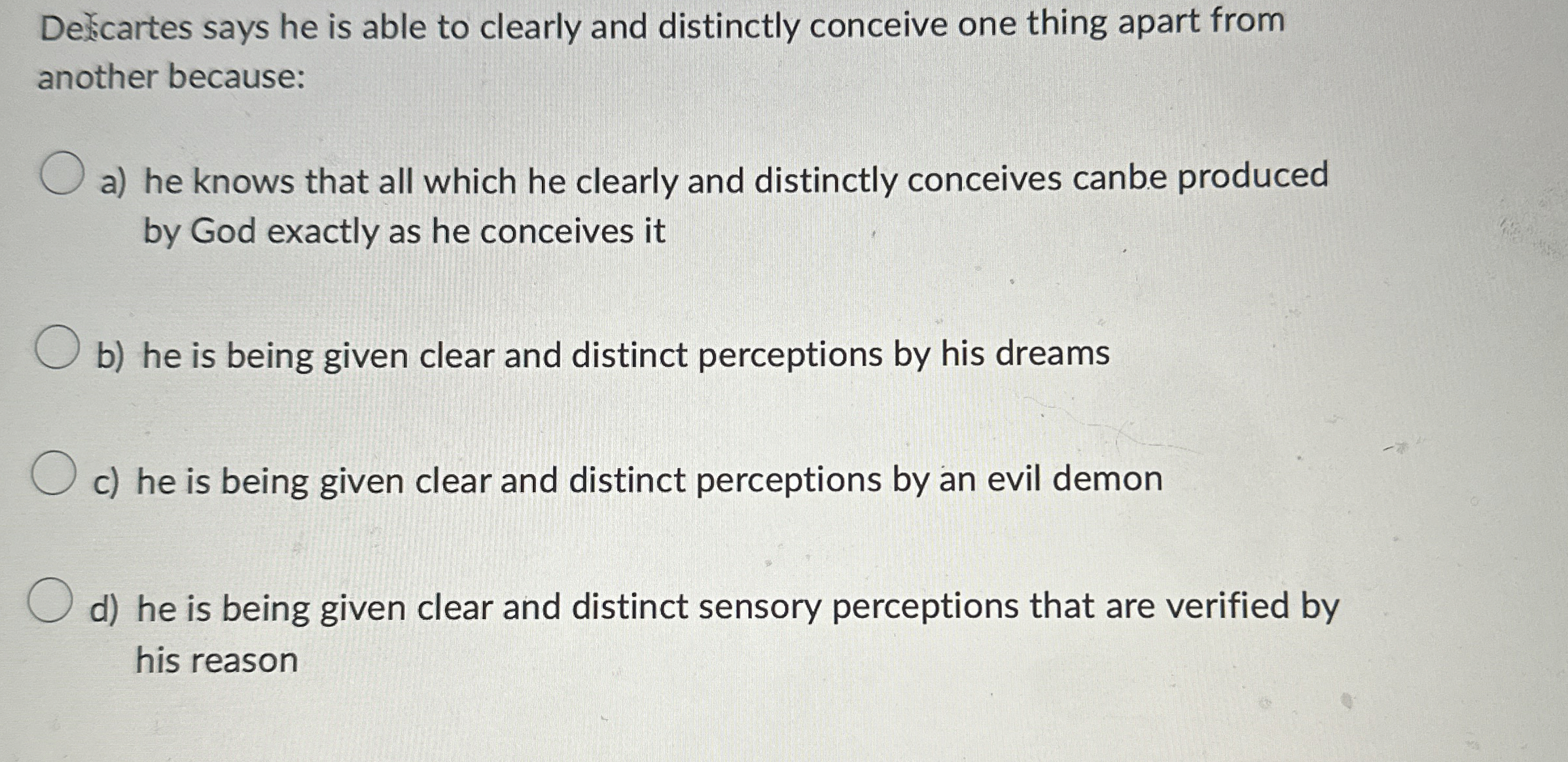 Solved Derartes says he is able to clearly and distinctly | Chegg.com
