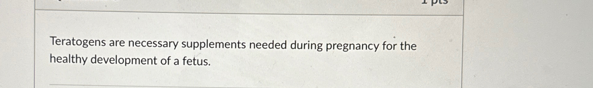 Solved Teratogens are necessary supplements needed during | Chegg.com