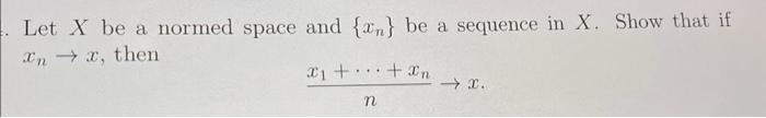 Solved Let X be a normed space and {xn} be a sequence in X. | Chegg.com