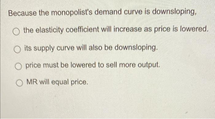 Solved Because the monopolist's demand curve is downsloping, | Chegg.com