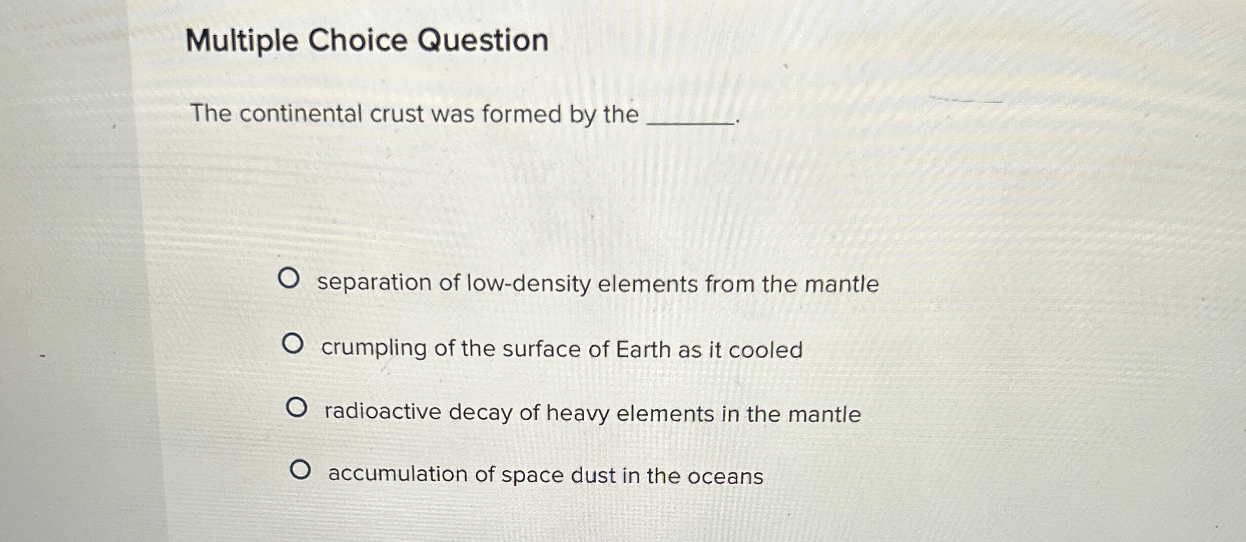 Solved Multiple Choice QuestionThe continental crust was | Chegg.com