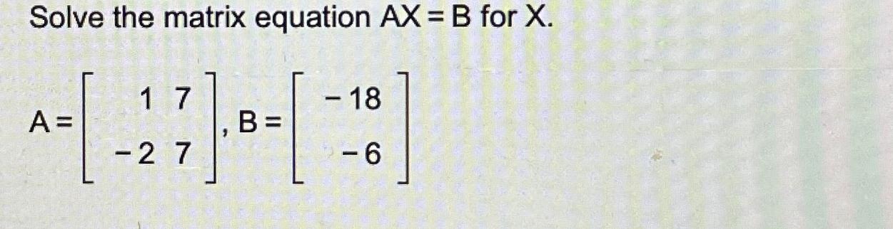 Solved Solve the matrix equation Ax=B ﻿for | Chegg.com