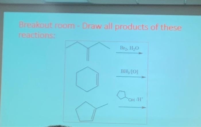 Solved Breakout room - Draw all products of these reactions: | Chegg.com