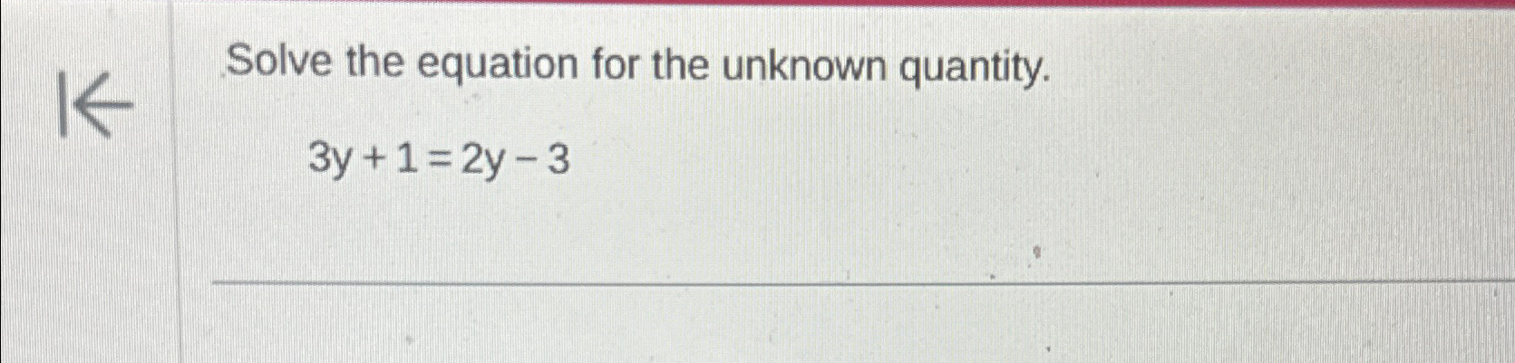 Solved Solve the equation for the unknown quantity.3y+1=2y-3 | Chegg.com