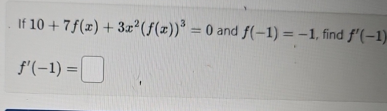 Solved If 10+7f(x)+3x2(f(x))3=0 ﻿and f(-1)=-1, ﻿find | Chegg.com