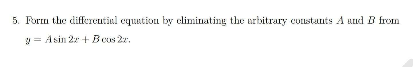 Solved 5. Form the differential equation by eliminating the | Chegg.com