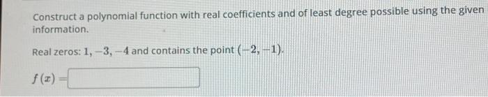 Solved Construct a polynomial function with real | Chegg.com