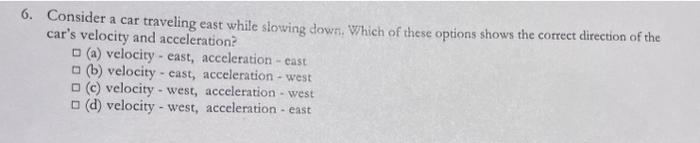 Solved 6. Consider a car traveling east while slowing down. | Chegg.com