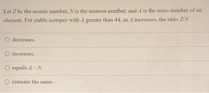 Solved Let Z be the atomic number, N is the neutron number, | Chegg.com