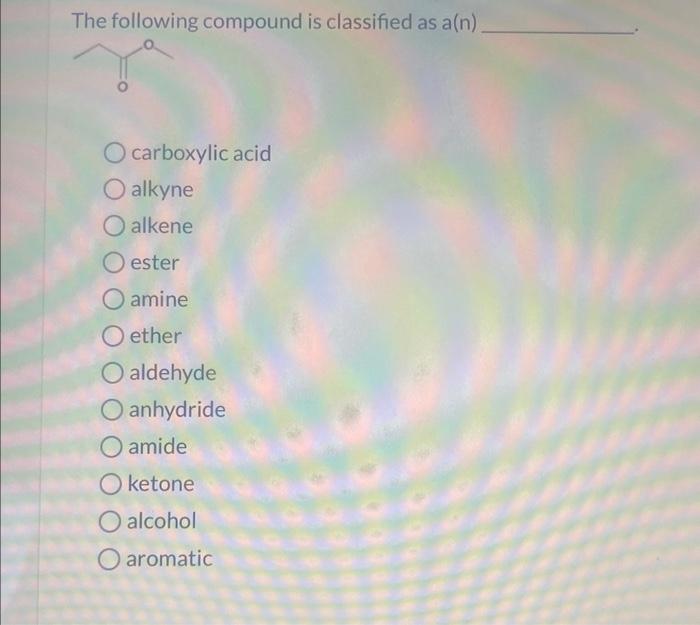 Solved The following compound is classified as a(n) | Chegg.com