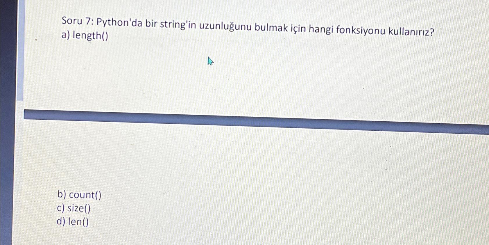 Solved Soru 7: Python'da bir string'in uzunluğunu bulmak | Chegg.com