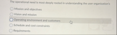 Solved The operational need is most deeply rooted in | Chegg.com