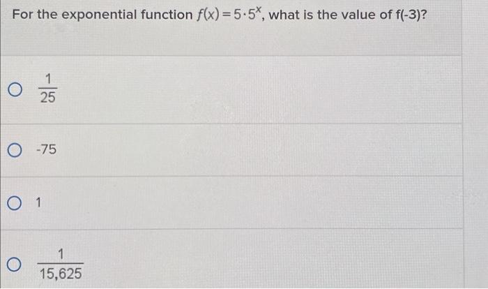 Solved For the exponential function f(x)=5⋅5x, what is the | Chegg.com