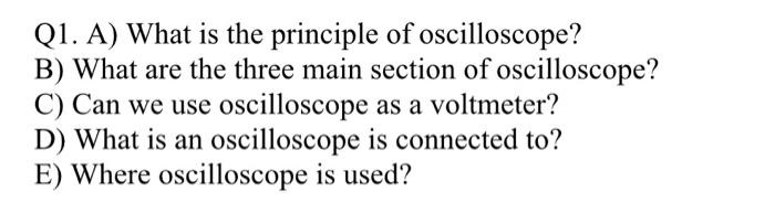 Solved Q1. A) What is the principle of oscilloscope? B) What | Chegg.com