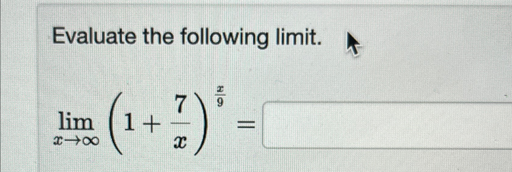 Solved Evaluate the following limit.limx→∞(1+7x)x9= | Chegg.com
