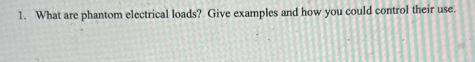 Solved What are phantom electrical loads? Give examples and | Chegg.com