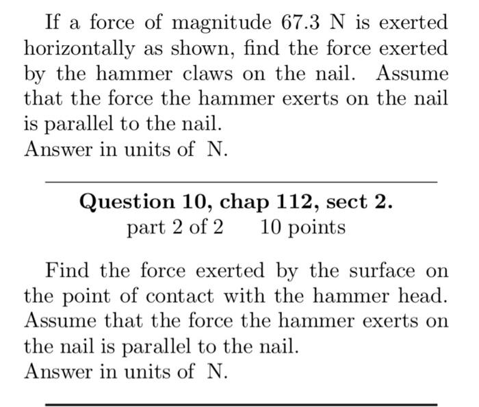 Solved The figure shows a claw hammer as it pulls a nail out | Chegg.com