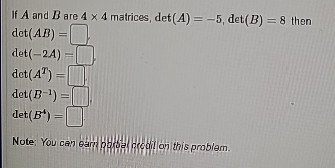Solved If A and B ﻿are 4×4 ﻿matrices, det(A)=-5,det(B)=8, | Chegg.com