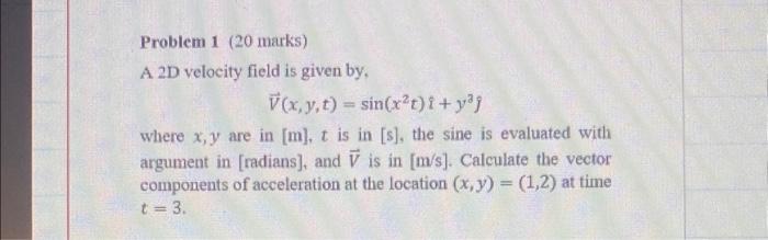Solved Problem 1 ( 20 marks) A 2D velocity field is given | Chegg.com
