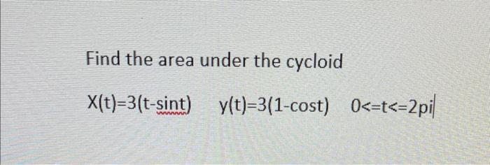 Solved Find the area under the cycloid | Chegg.com