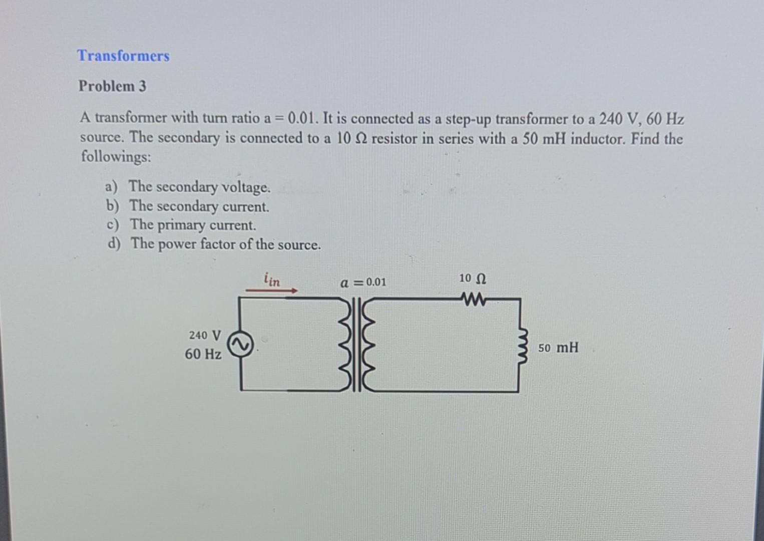 Solved A transformer with turn ratio a=0.01. It is connected | Chegg.com