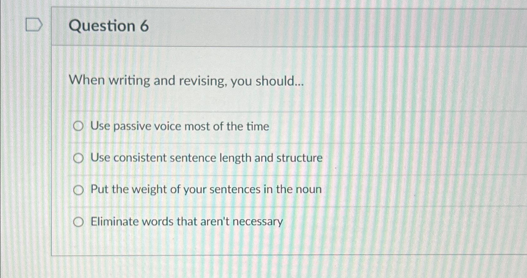 Solved Question 6When writing and revising, you should...Use | Chegg.com