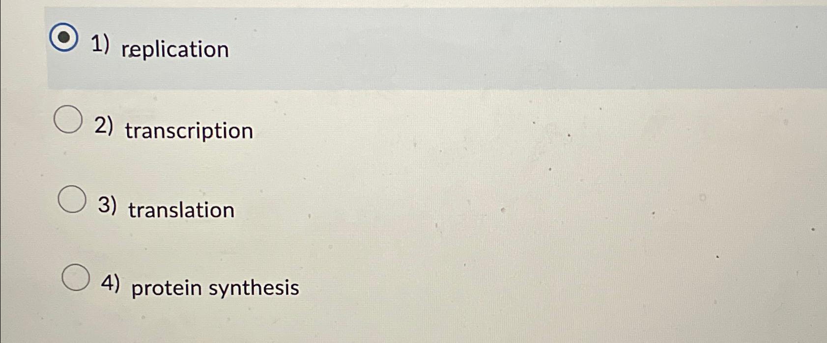 Solved replicationtranscriptiontranslationprotein synthesis | Chegg.com