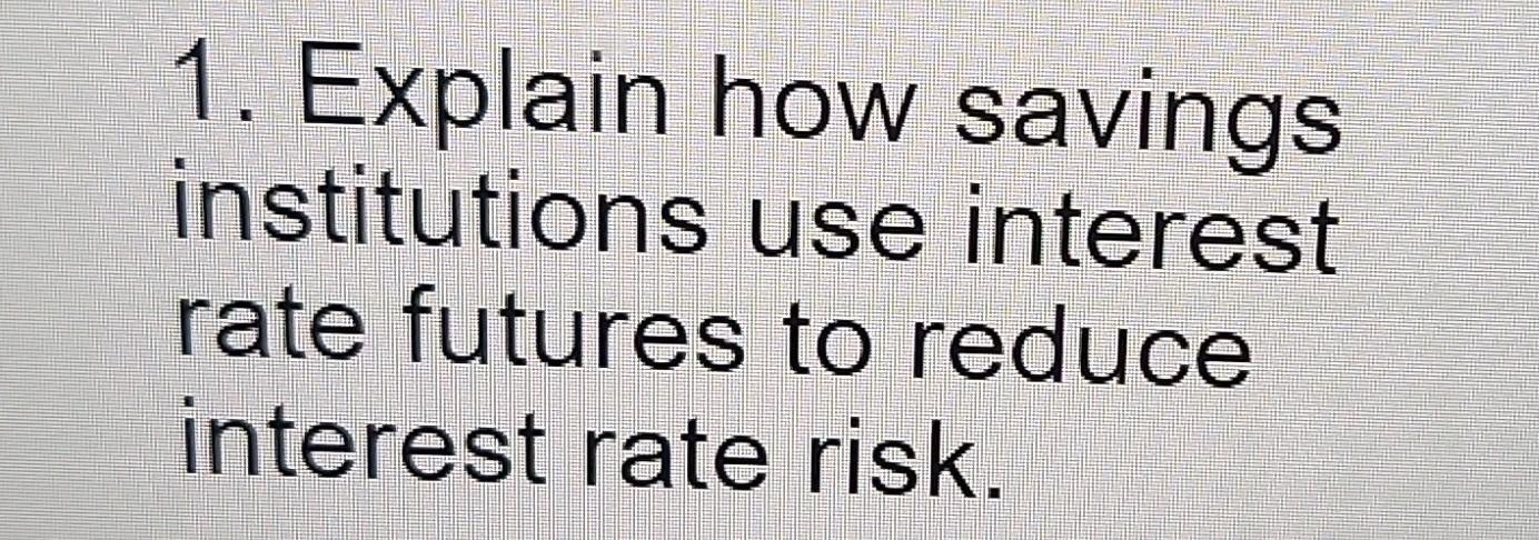 Solved Explain how savings institutions use interest rate | Chegg.com