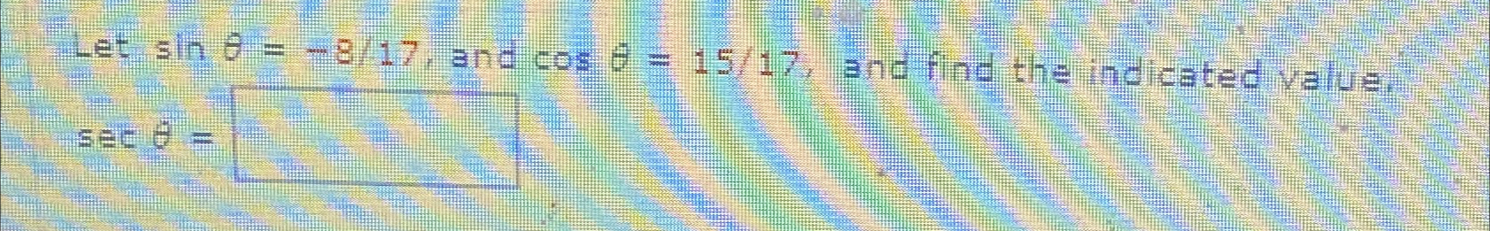 Solved Let sinθ=-817, ﻿and cosθ=1517, ﻿and find the | Chegg.com