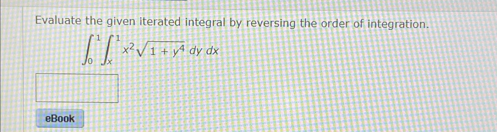 Solved Evaluate the given iterated integral by reversing the | Chegg.com