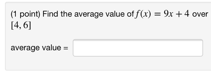 Solved (1 point) Find the average value of f(x) = 9x + 4 | Chegg.com