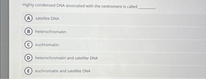 Solved Highly condensed DNA associated with the centromere | Chegg.com