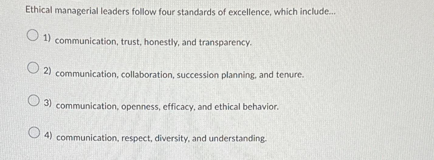 Solved Ethical managerial leaders follow four standards of | Chegg.com