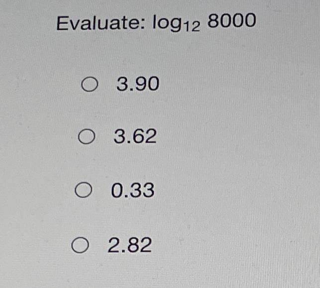 Solved Evaluate: log1280003.903.620.332.82 | Chegg.com