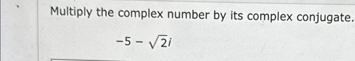 Solved Multiply the complex number by its complex | Chegg.com