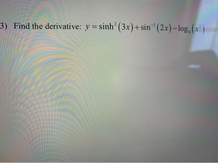 Solved 3) Find the derivative: y = sinh? (3x)+sin' (2x) – | Chegg.com
