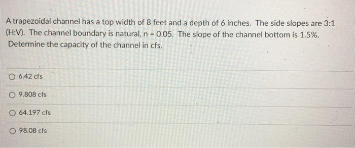 Solved A trapezoidal channel has a top width of 8 feet and a | Chegg.com
