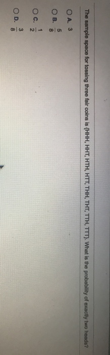 Solved The sample space for tossing three fair coins is | Chegg.com