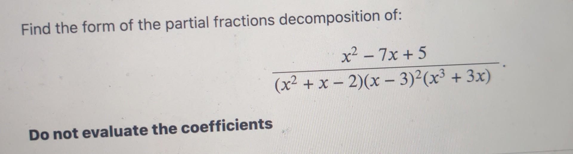 Solved Find the form of the partial fractions decomposition | Chegg.com