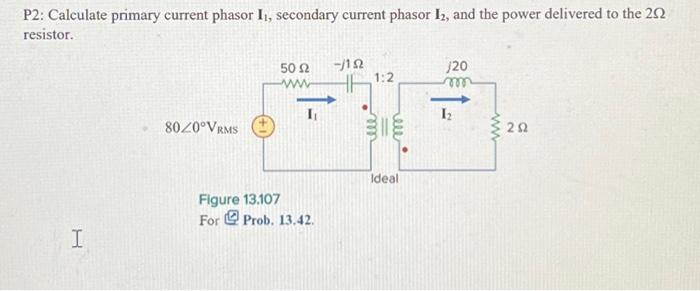 Solved P2: Calculate primary current phasor I1, secondary | Chegg.com Solved P2: Calculate primary current phasor I1, secondary | Chegg.com