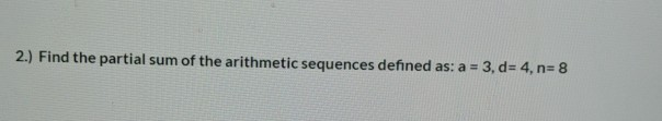 Solved 2.) Find the partial sum of the arithmetic sequences | Chegg.com