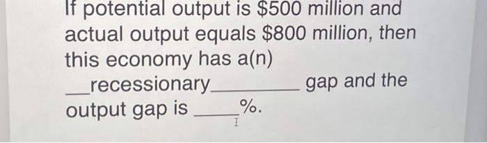 Solved If potential output is $500 million and actual output | Chegg.com