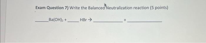 Solved Exam Question 7) Write the Balanced Neutralization | Chegg.com