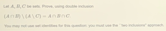 Solved Let A, B, C be sets. Prove, using double inclusion | Chegg.com