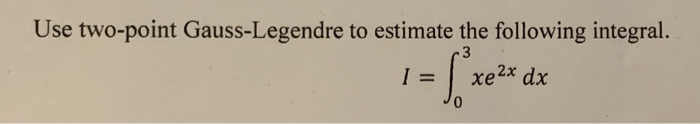 Solved Use two-point Gauss-Legendre to estimate the | Chegg.com
