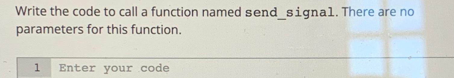 Solved Write the code to call a function named send_signal. | Chegg.com
